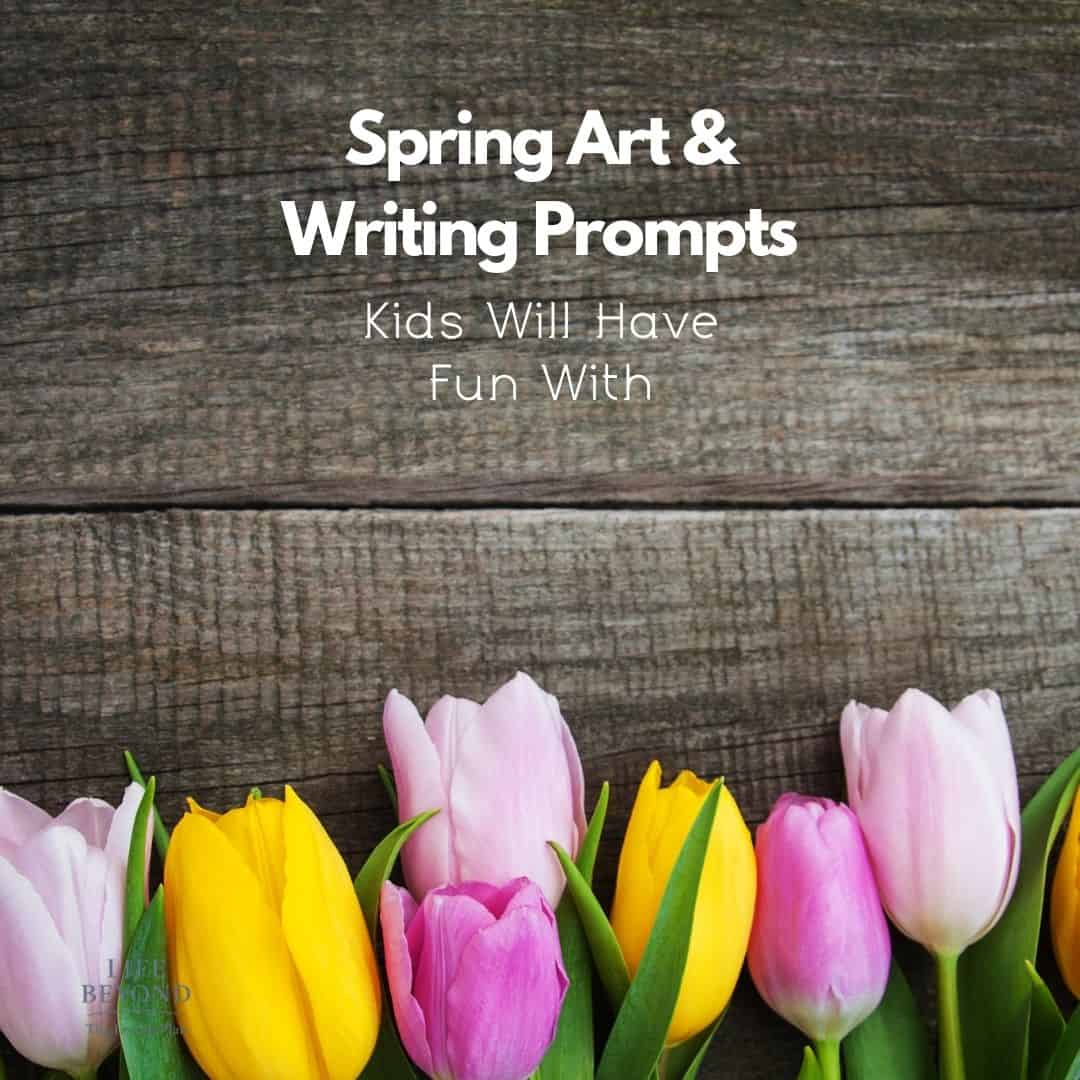 Spring Art and Writing Prompts for Kids - Life Beyond the Lesson Plan